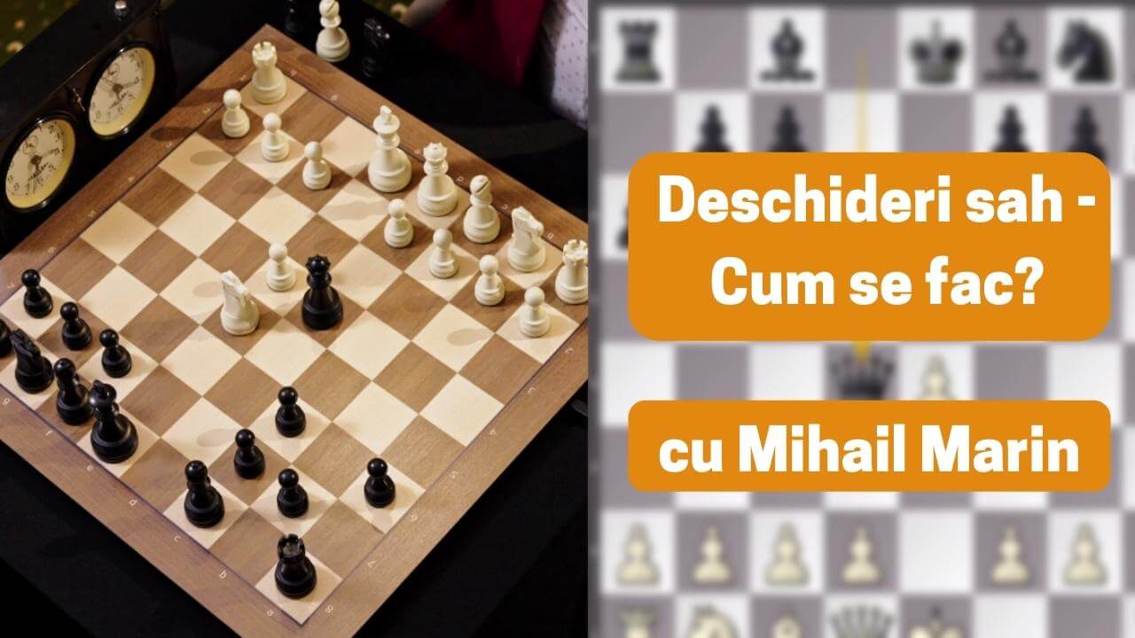 Deschideri sah - Cum se fac? cu Mihail Marin